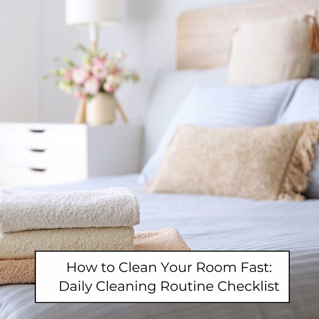 How To Clean Your Room Fast : Daily Cleaning Routine Checklist