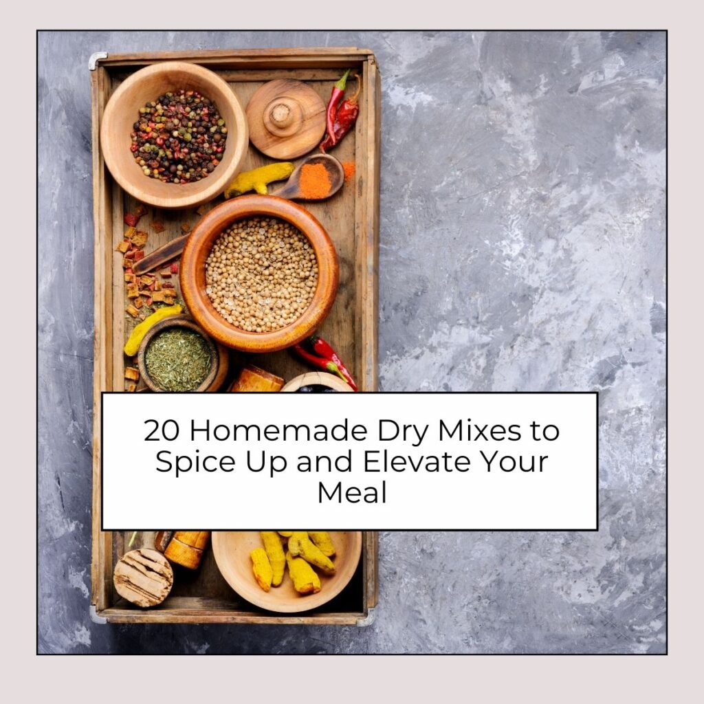 20 Homemade Dry Mixes to Spice Up and Elevate Your Meal