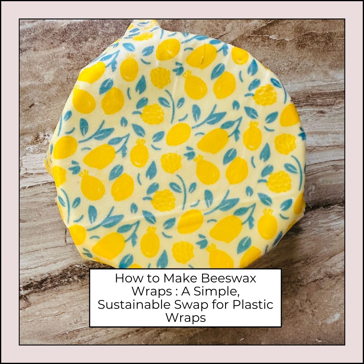 How to Make Beeswax Wrap (A Simple, Sustainable Swap for Plastic Wrap)